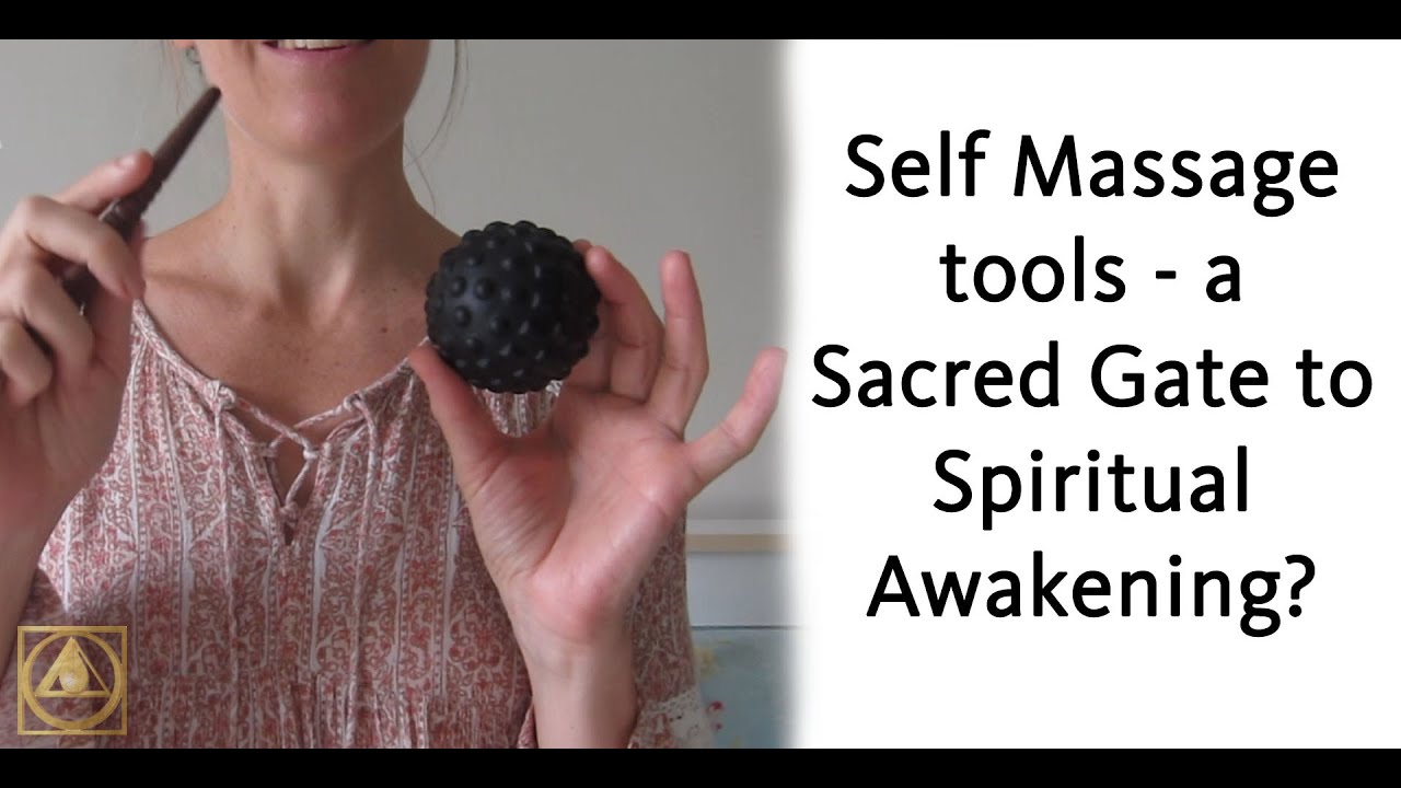 Self Massage as a Sacred Gate to Awakening your Spirit / Higher ...