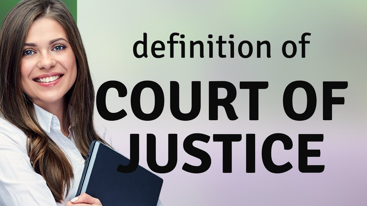 Court of justice — definition of COURT OF JUSTICE - YouTube