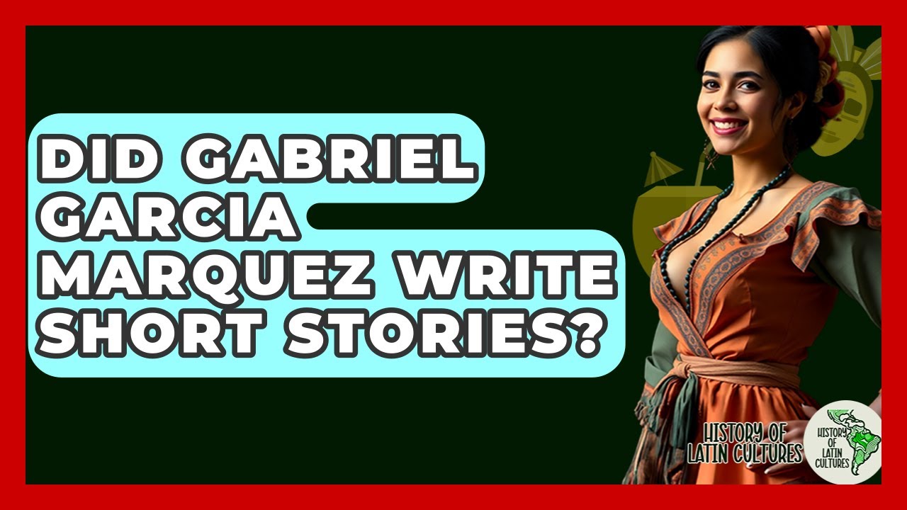 Did Gabriel Garcia Marquez Write Short Stories? - History Of Latin ...