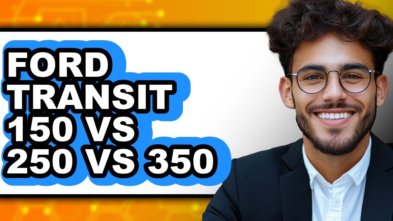 Ford Transit 150 Vs 250 Vs 350
