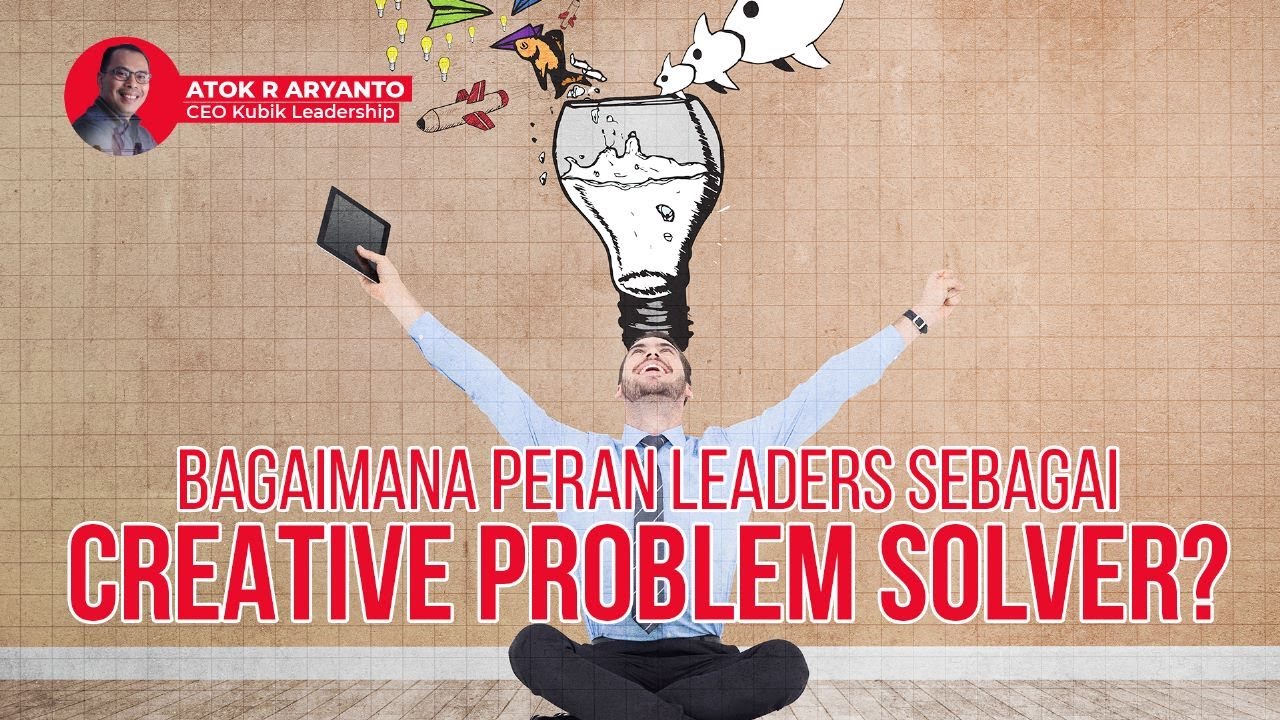 Bagaimana Peran Leader Sebagai Creative Problem Solver? | Leadership ...