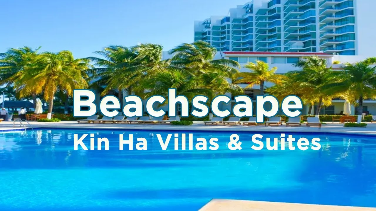 Beachscape Kin Ha Villas & Suites | Cancun All-Inclusive Resorts - YouTube