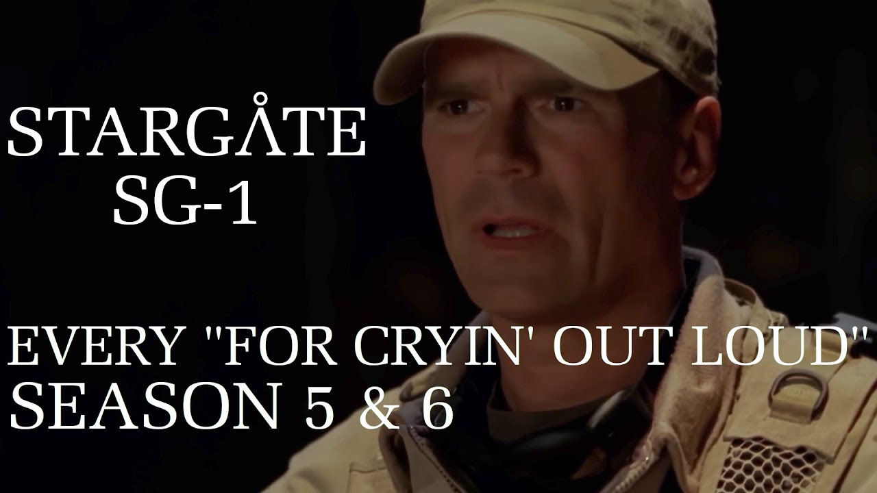 Stargate SG-1 - Every Single "For Crying Out Loud" - Season 5 & 6 - YouTube