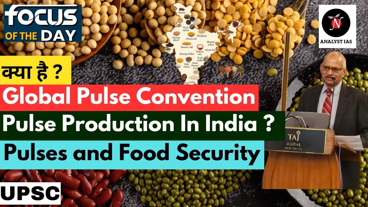 Global Pulses Convention | Pulse Production | Focus of the Day | UPSC ...