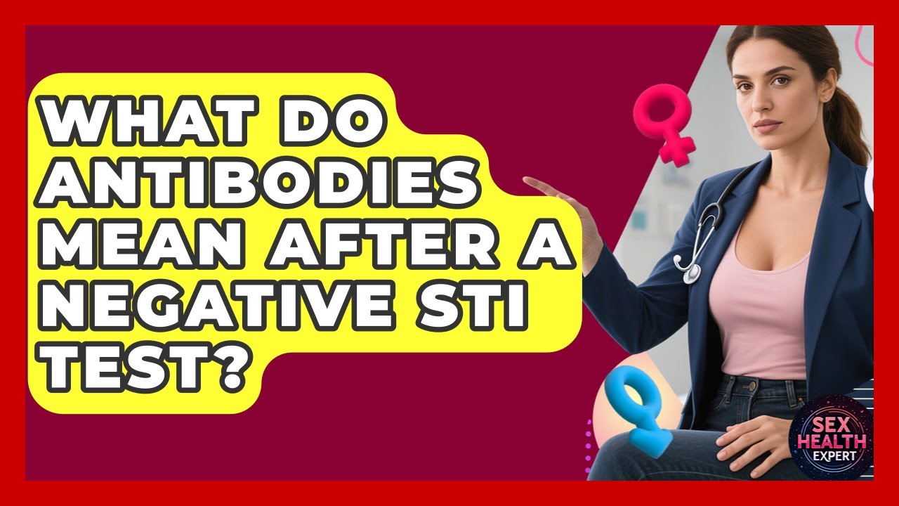 What Do Antibodies Mean After A Negative STI Test? - Sex Health Expert ...