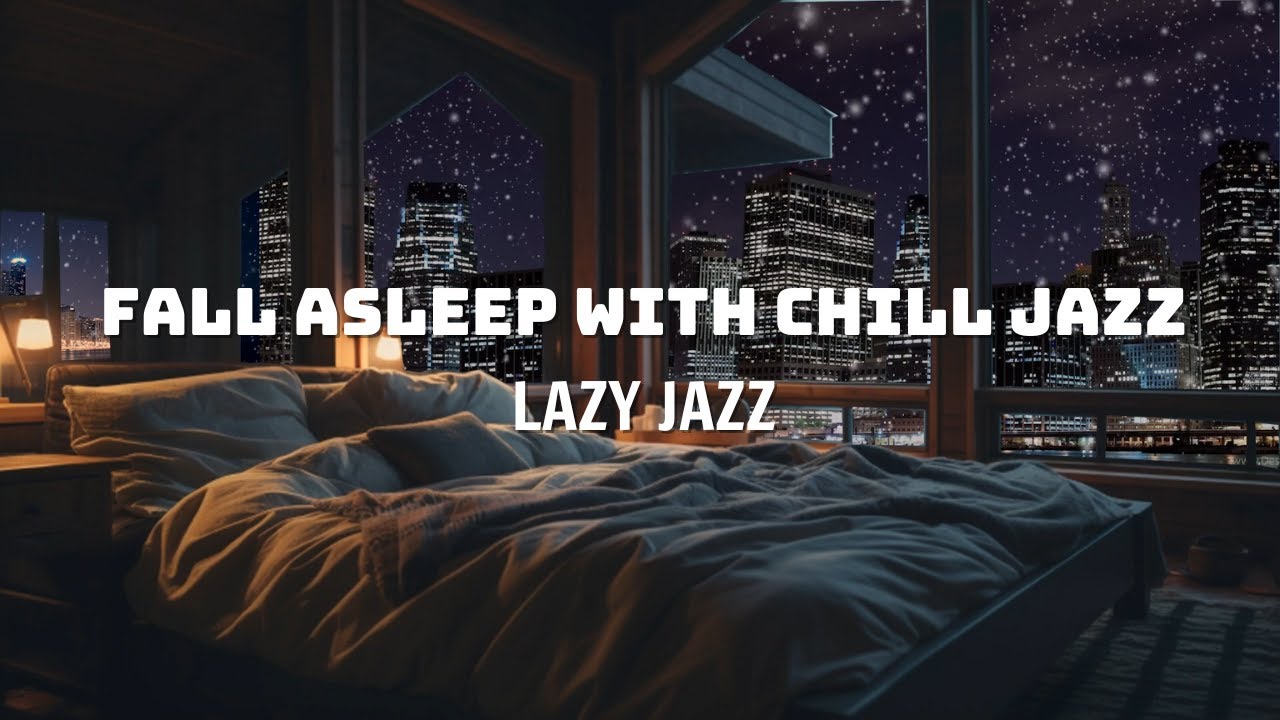 Fall Asleep With Chill Jazz Music l Three Hours of Pure Relaxation with ...