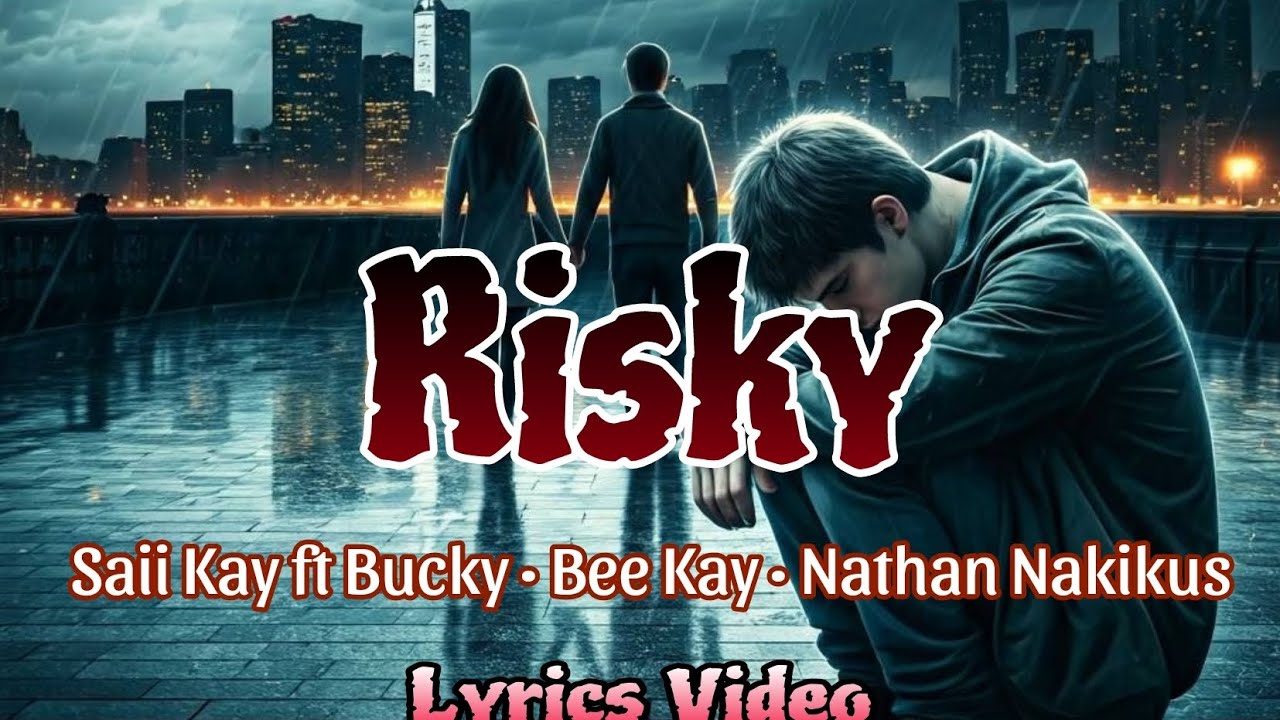 Risky - Saii Kay ft Bucky • Bee Kay • Nathan Nakikus (Lyrics Video ...