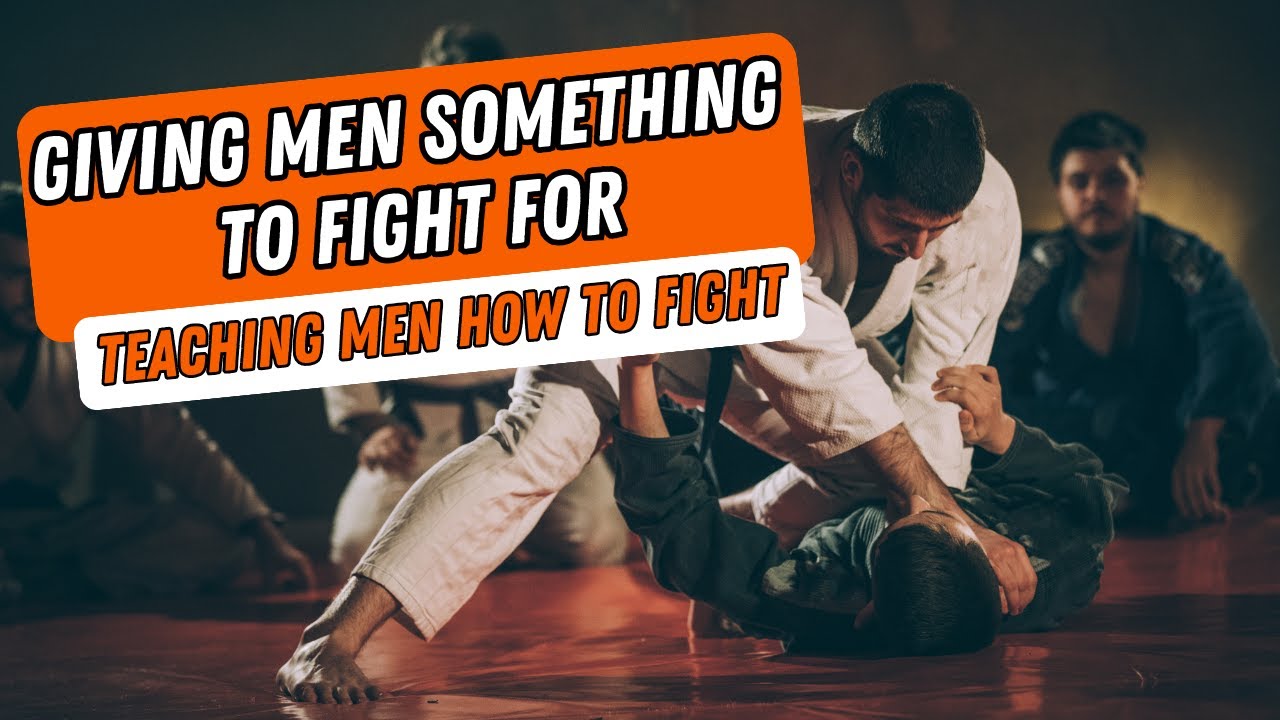 Giving Men Something To Fight For – Training Men How To Fight - YouTube