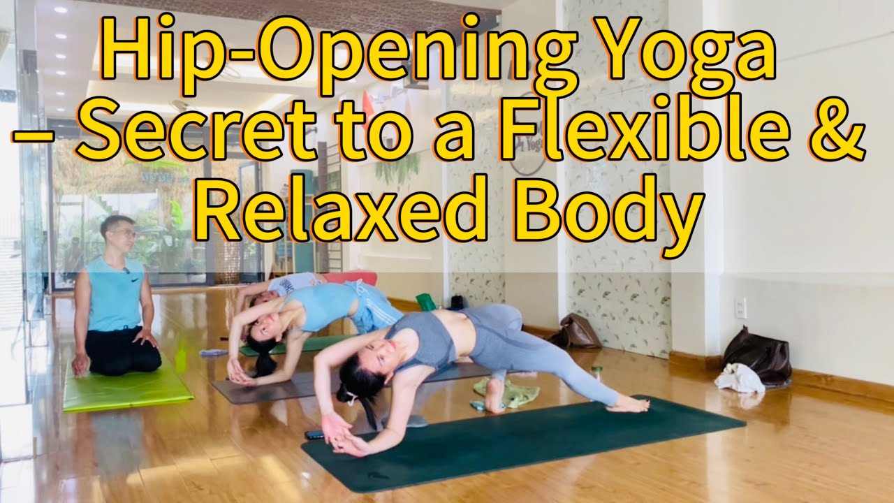 Full Body Yoga – Part 22: Hip-Opening Yoga for Flexibility & Relaxation ...