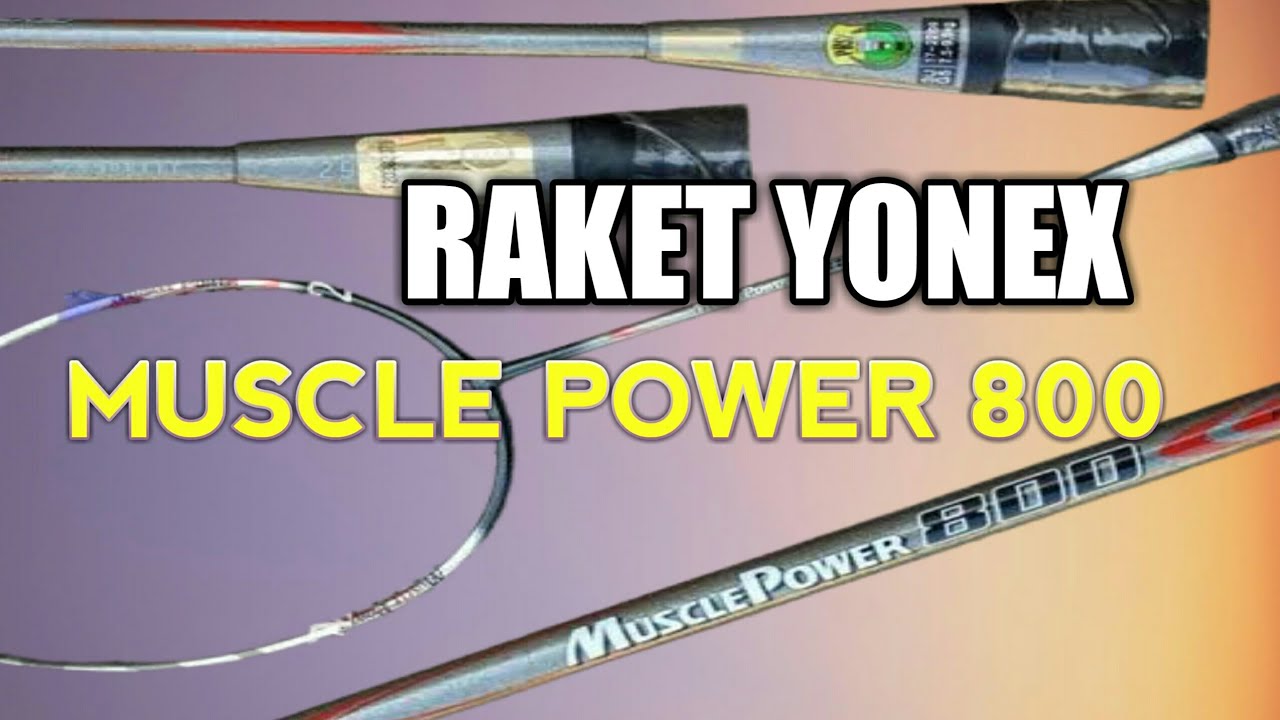 Raket Yonex Muscle Power 800 - YouTube