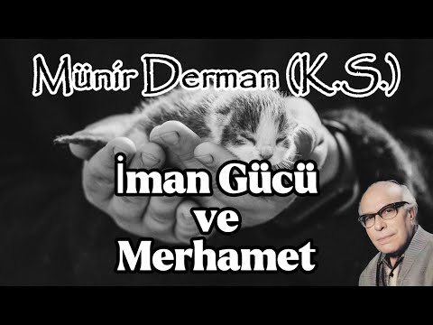 İman Gücü ve Merhamet (Münir Derman (k.s.))