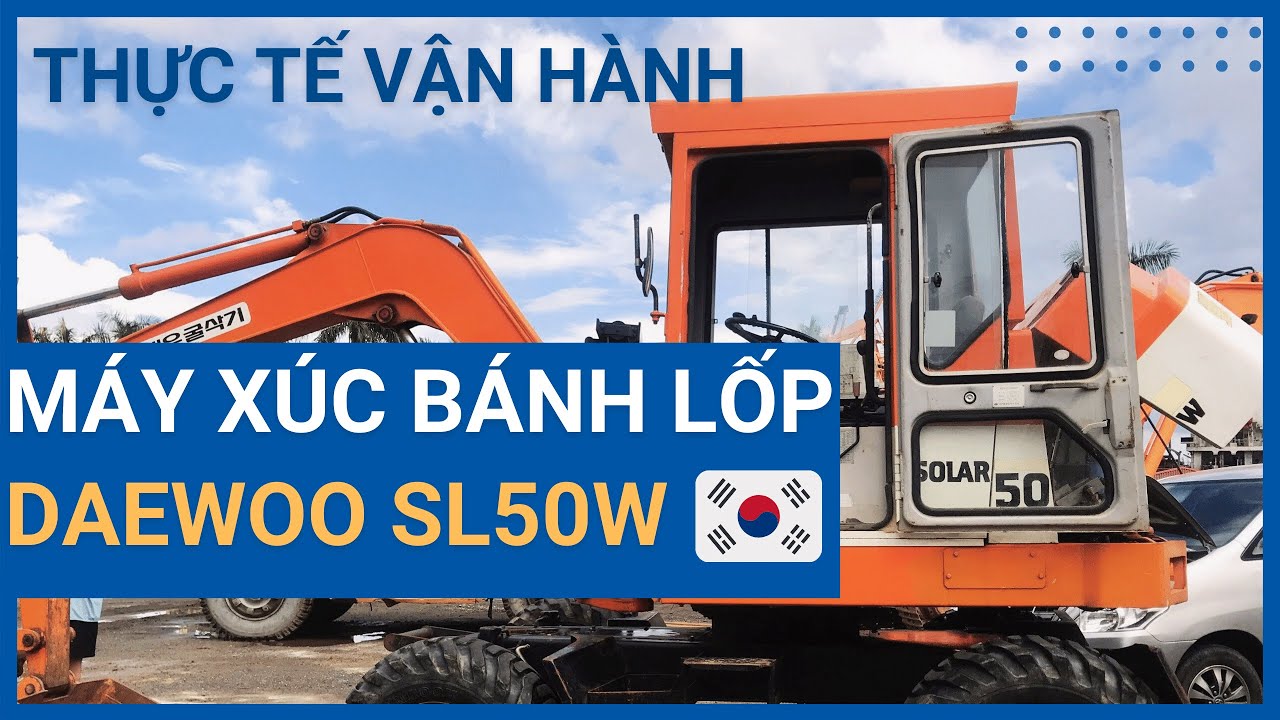 Khám phá nội/ngoại thất và vận hành thử máy xúc bánh lốp Daewoo SL50W ...