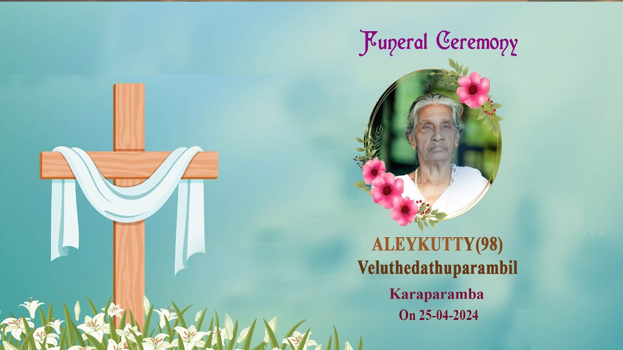 FUNERAL CEREMONY | ALEYKUTTY (98) | VELUTHEDATHUPARAMBIL | KARAPARAMBA ...