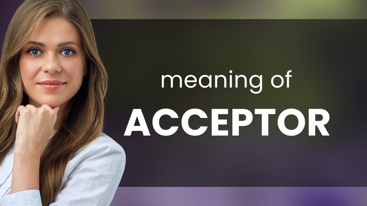 Acceptor — ACCEPTOR definition - YouTube