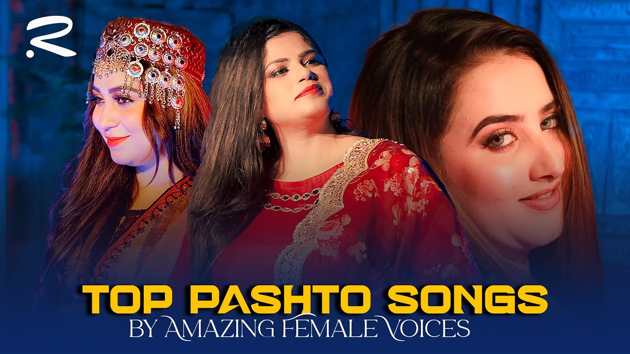 Top Pashto Songs by Amazing Female Voices | د زړه آوازونه – د ښځینه ...