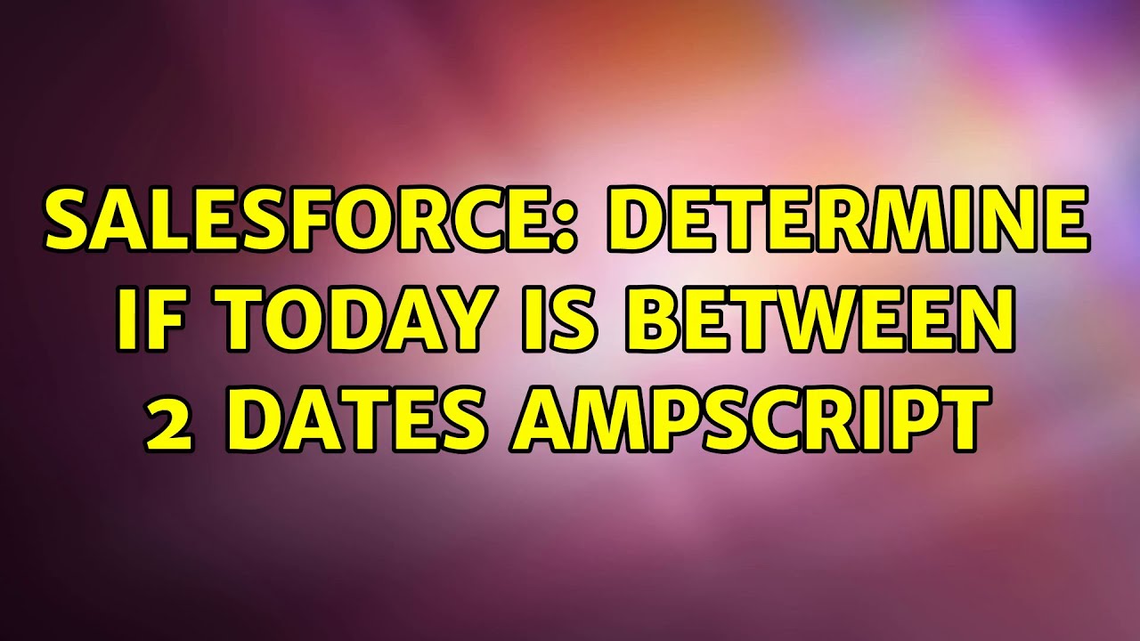 Salesforce Determine If Today Is Between 2 Dates AMPScript YouTube Salesforce Determine If Today Is Between 2 Dates AMPScript YouTube