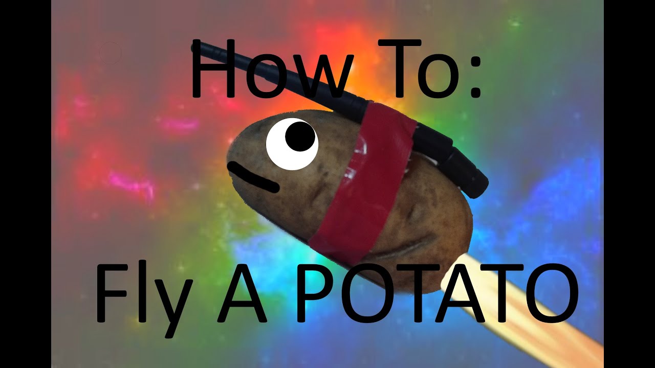 How To: Fly A POTATO - YouTube