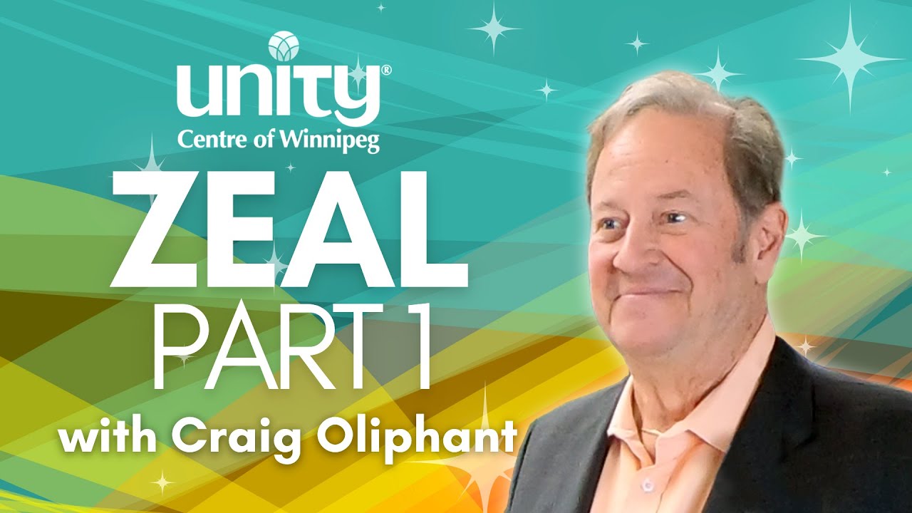 Unity of Winnipeg - Zeal Part 1 with Craig Oliphant - YouTube