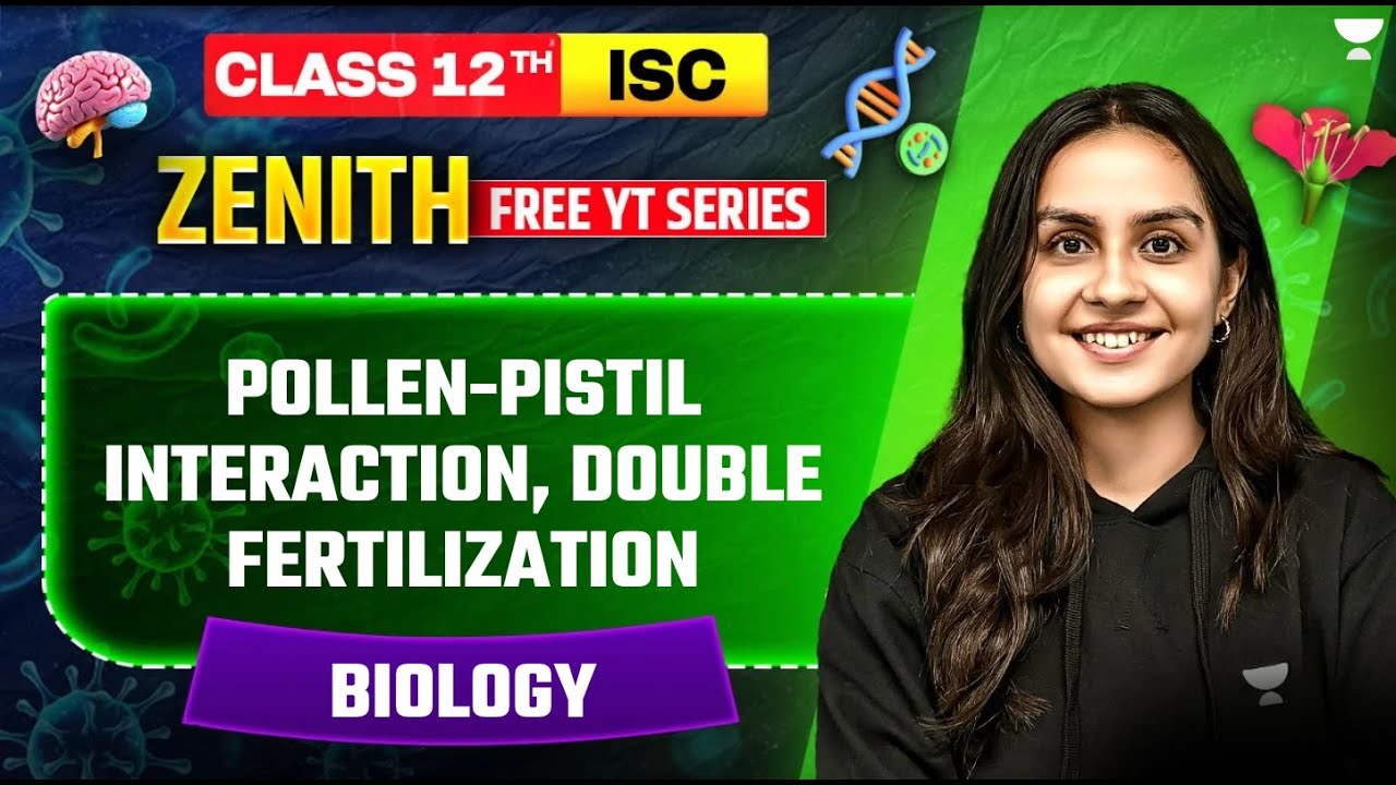 ISC Class 12 Biology | Pollen-Pistil Interaction, Double Fertilization ...
