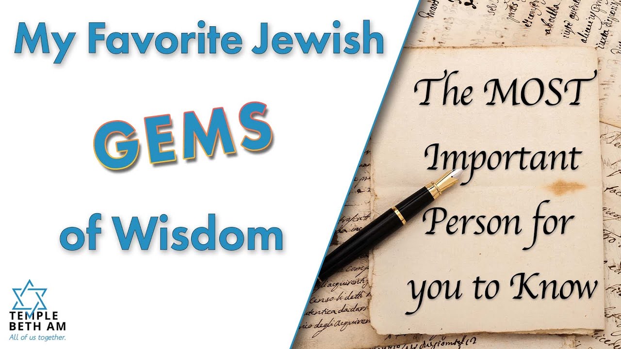 My Favorite Jewish Gems of Wisdom: The Most Important Person for You to ...