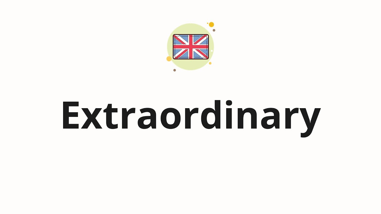 How to pronounce Extraordinary - YouTube