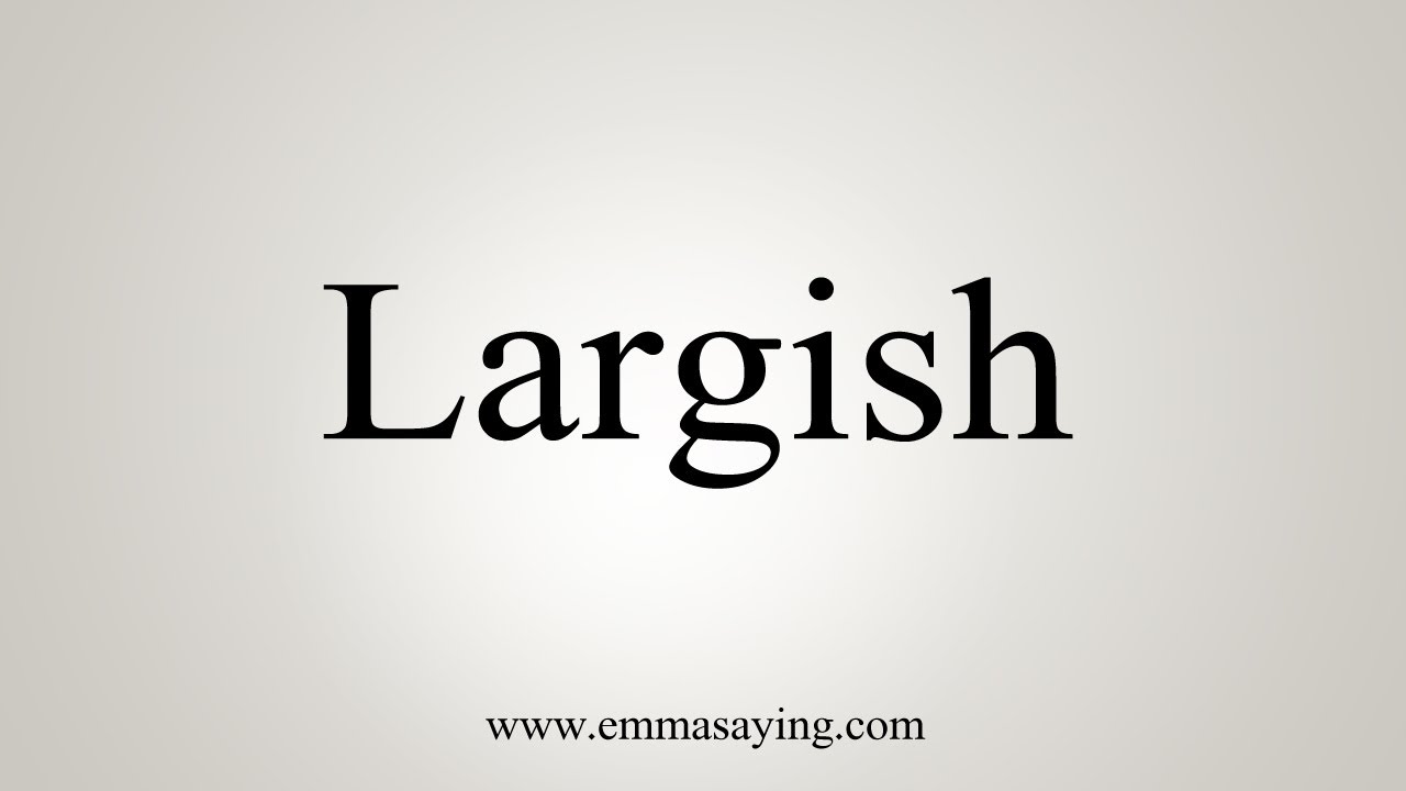 How To Say Largish - YouTube