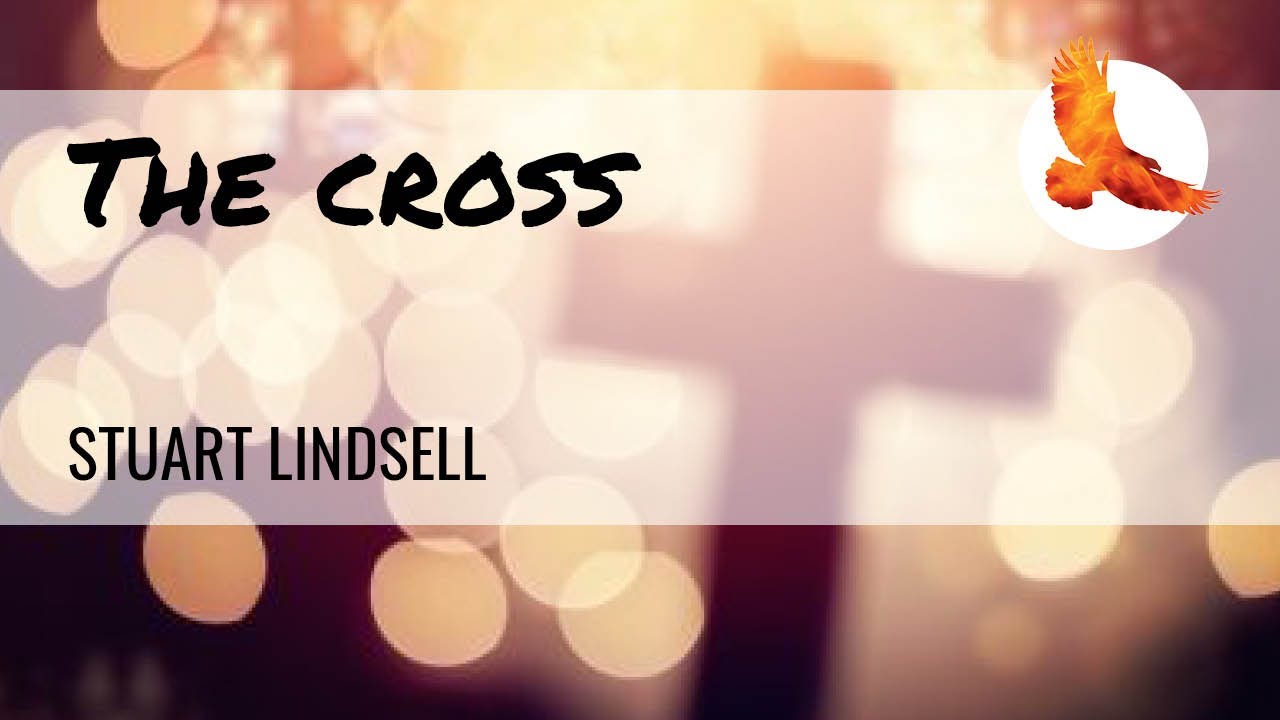 The Cross – Stuart Lindsell 30 Apr 2023 - YouTube