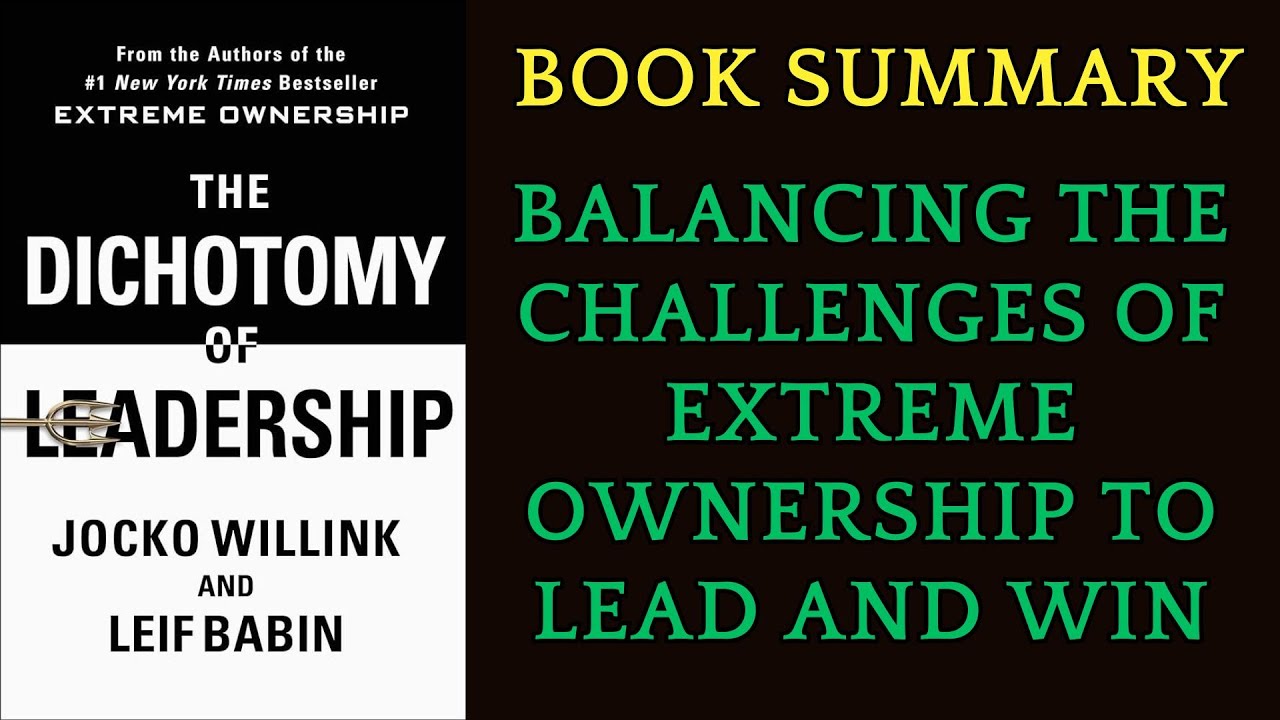 Book Summary The Dichotomy of Leadership: by Jocko Willink and Leif ...