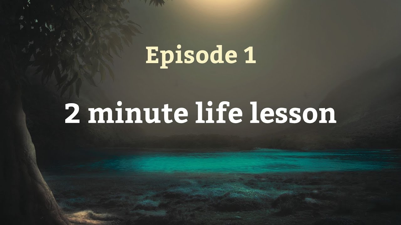 2 Minute Life Lesson Episode 1 - YouTube