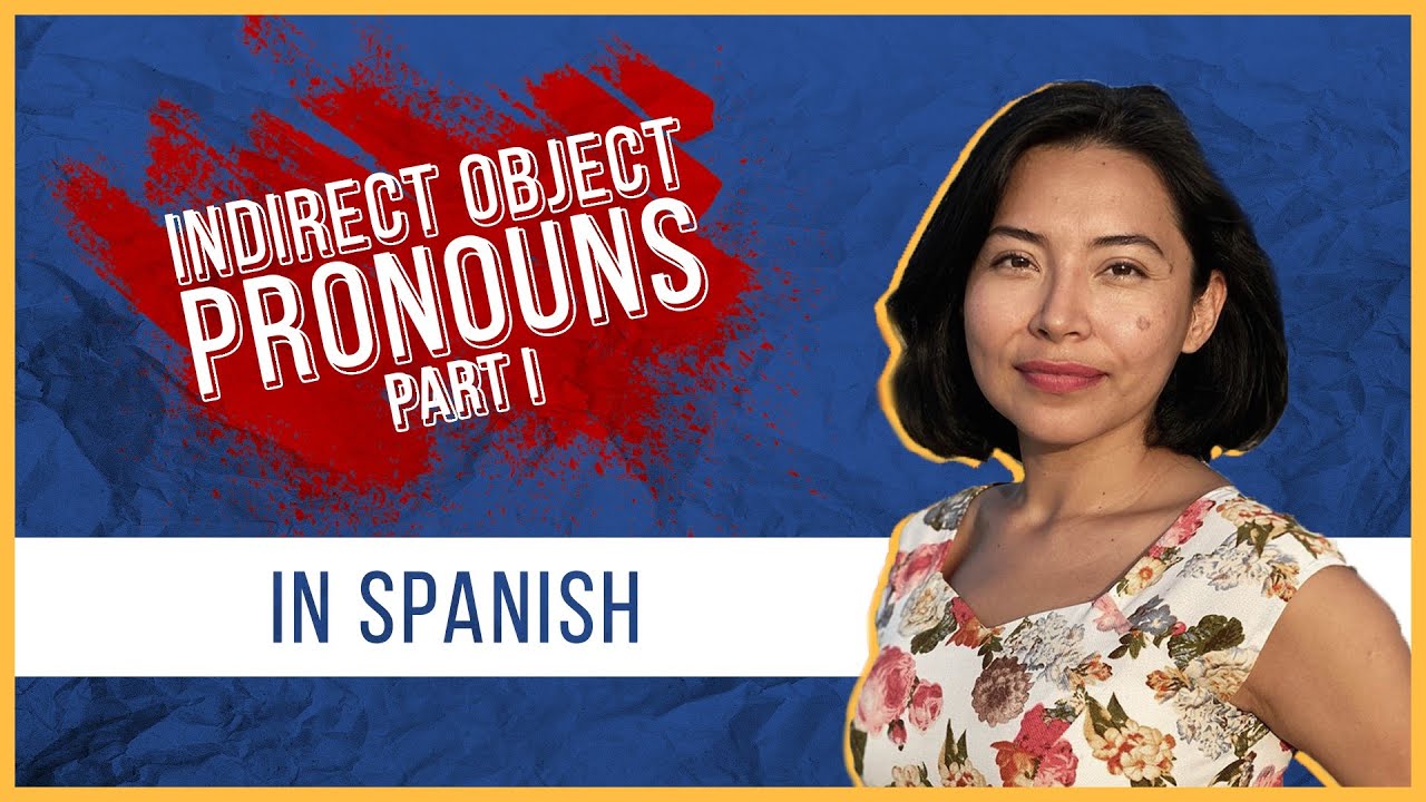 Ultimate Guide to Indirect Object Pronouns in Spanish (PART 1) - YouTube