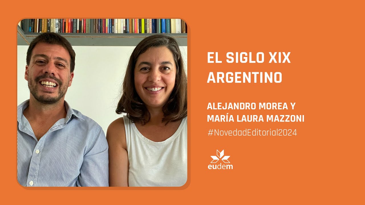 El siglo XIX argentino, de Alejandro Morea y María Laura Mazzoni ...