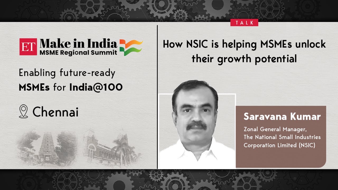 ET MSME Regional Summit - Chennai: Decoding how NSIC is helping MSMEs ...