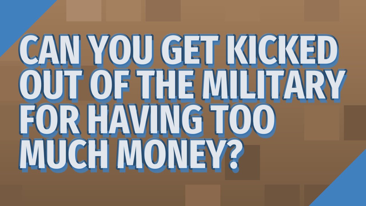 Can You Get Kicked Out Of The Military For Having Too Much Money YouTube can-you-get-kicked-out-of-the-military-for-having-too-much-money-youtube