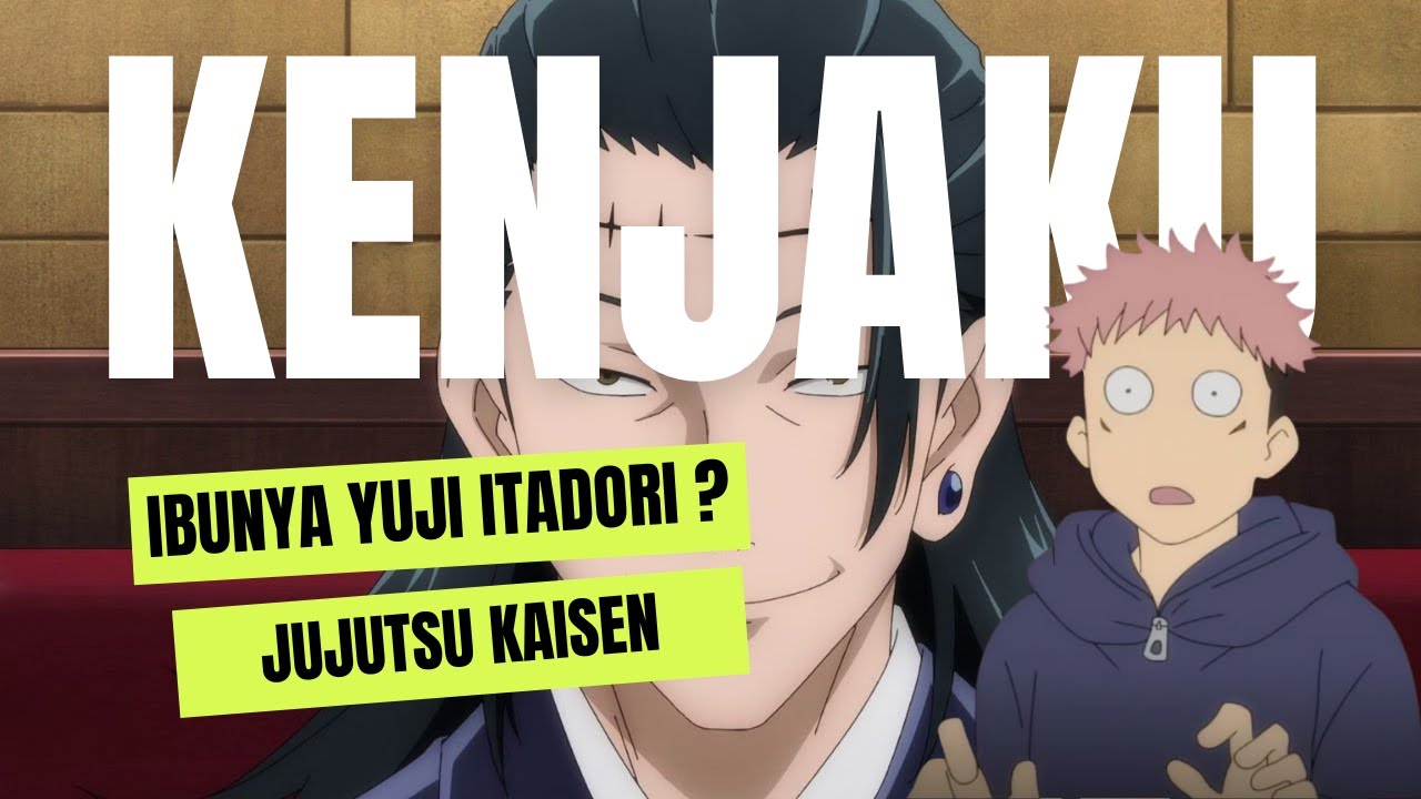 KENJAKU IBU YUJI ITADORI ? IDENTITAS ASLI IBU DARI MAIN CHARACTER YUJI ...