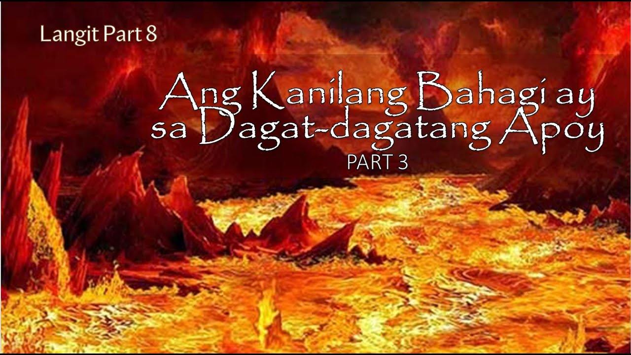 Langit Part 8 – Ang Kanilang bahagi ay sa dagat-dagatang Apoy Part 3 ...