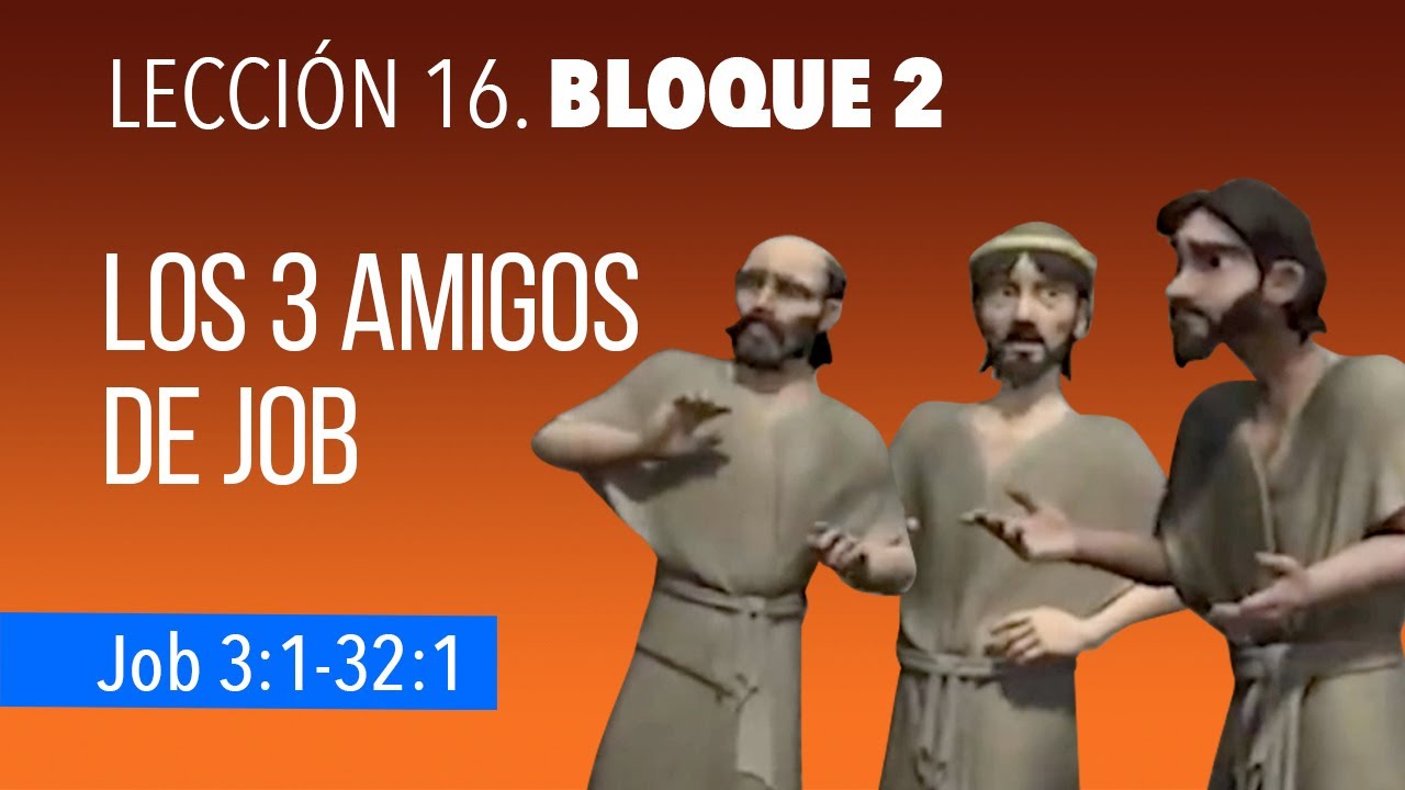 LECCIÓN 16 - BLOQUE 2 - Job y sus 3 amigos. Job 3:1 al 32:1 - Job 3:1 ...