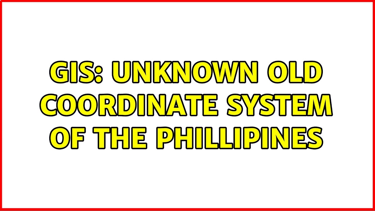 GIS: Unknown Old Coordinate System of the Phillipines - YouTube