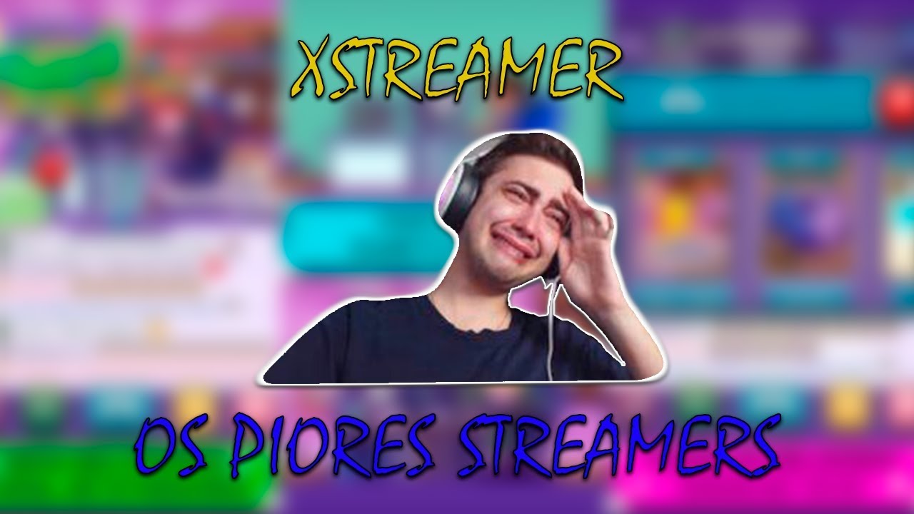 SOMOS OS PIORES STREAMERS DO MUNDO! - XSTREAMER - YouTube