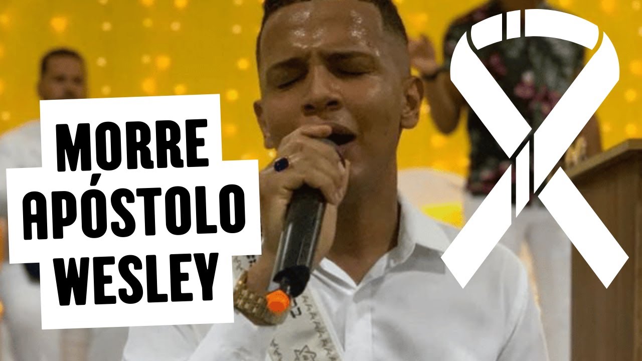 Morre o APÓSTOLO WESLEY SANTOS - YouTube