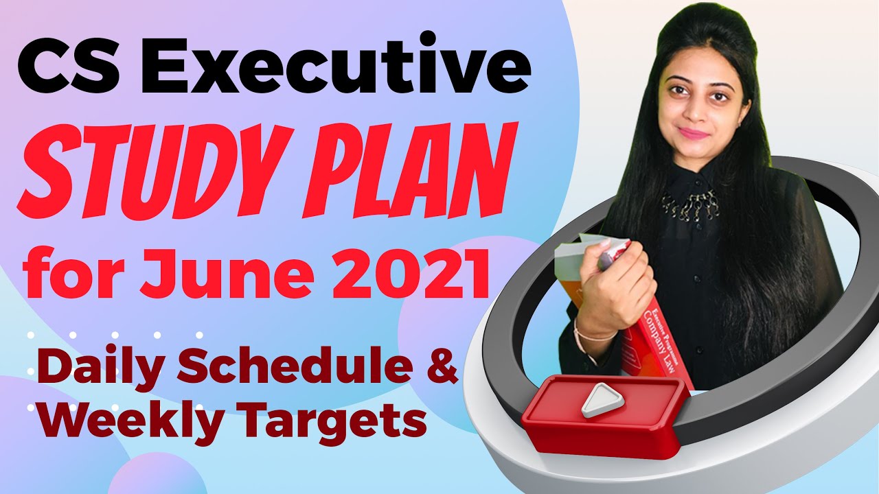 CS Executive Study Plan for June 2021 Exam | Daily Schedule & Weekly ...