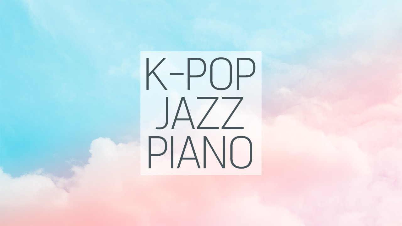 Kpop Jazz Style Piano Cover Playlist Youtube