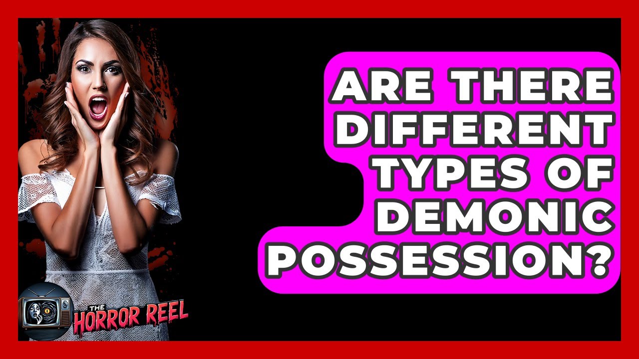 Are There Different Types Of Demonic Possession? - The Horror Reel ...