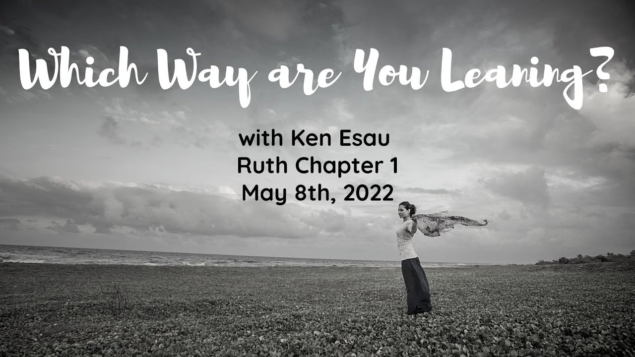 WCC May 8th 2022 Sermon w guest speaker Ken Esau “Which Way you Leaning ...