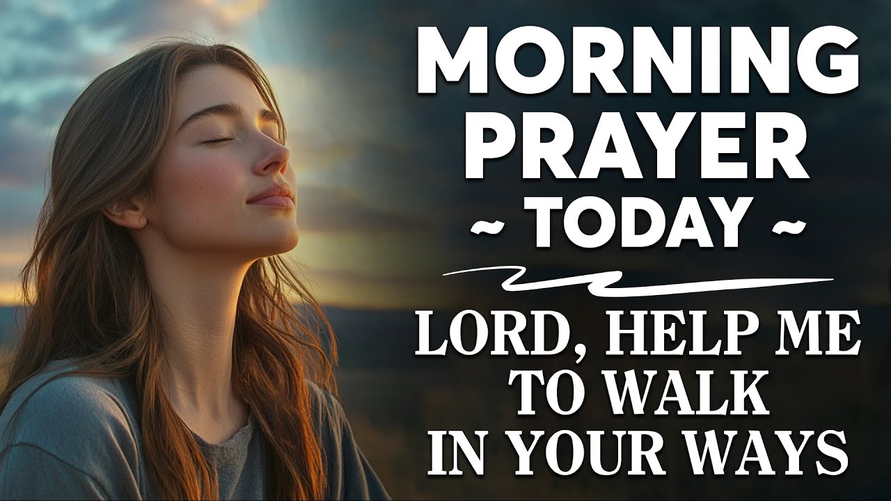 MORNING PRAYER TODAY 🙏 Lord, Help Me to Walk in Your Ways - YouTube
