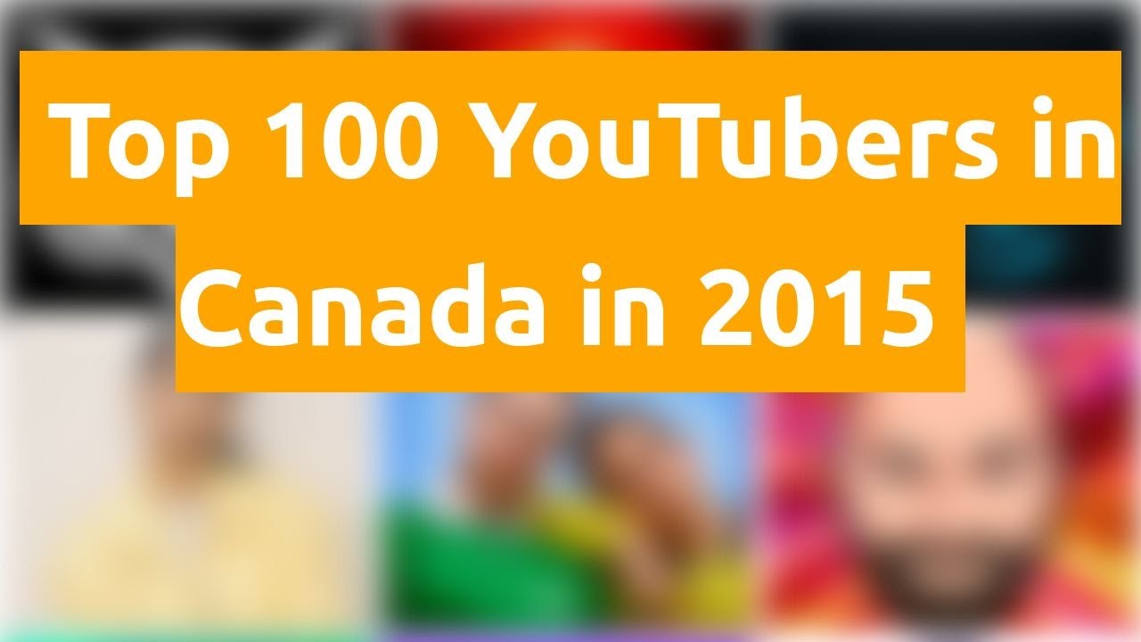 🇨🇦 🇨🇦 🇨🇦 Top 100 YouTubers in Canada in 2015 🇨🇦 🇨🇦 🇨🇦 - YouTube