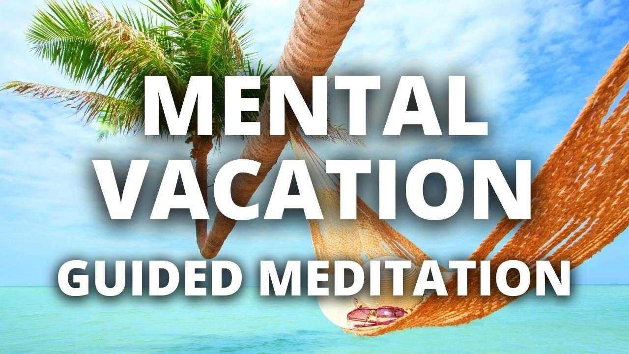 Mental Vacation Meditation | Let Go of Stress and Relax on the Beach ...