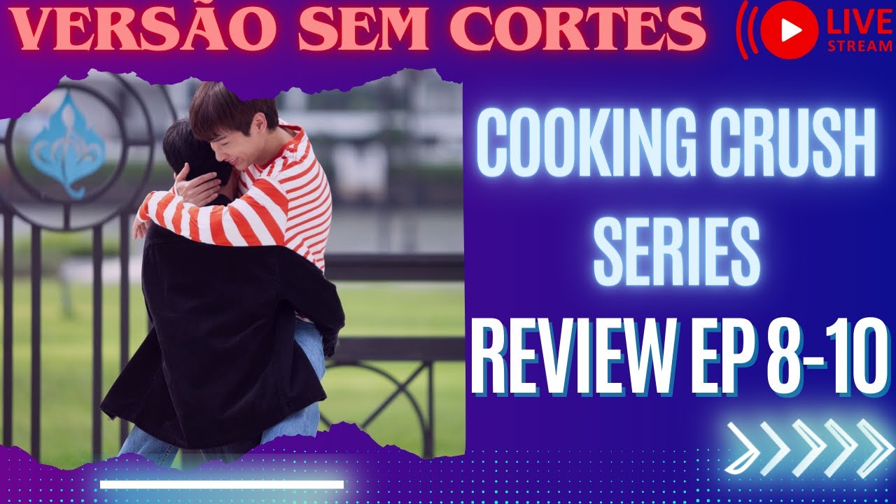 🔴"COOKING CRUSH SERIES" YOU GIVE ME A SUGAR RUSH - REVIEW (Ep8-10) I ...