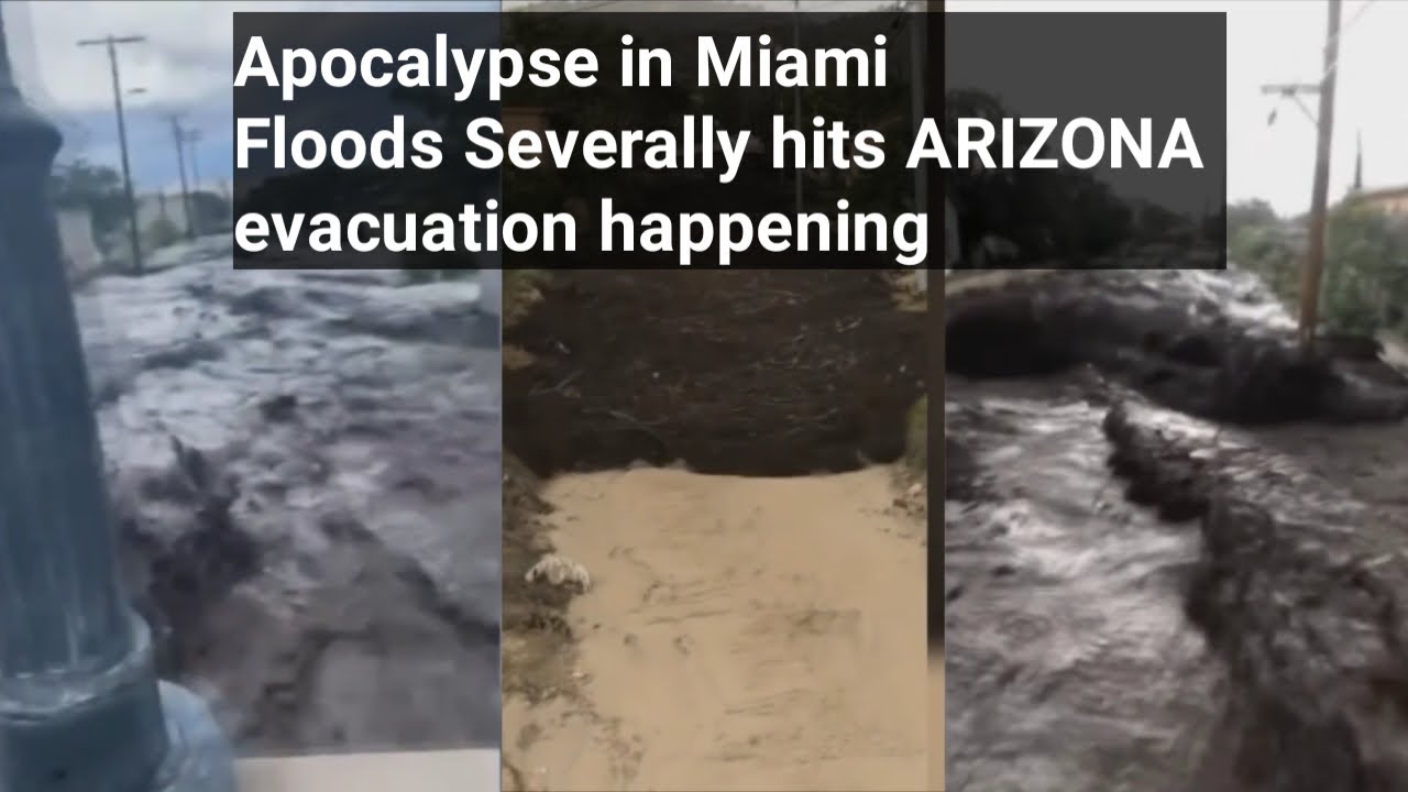 Apocalypse in Miami Floods severally hits ARIZONA evacuation happening ...