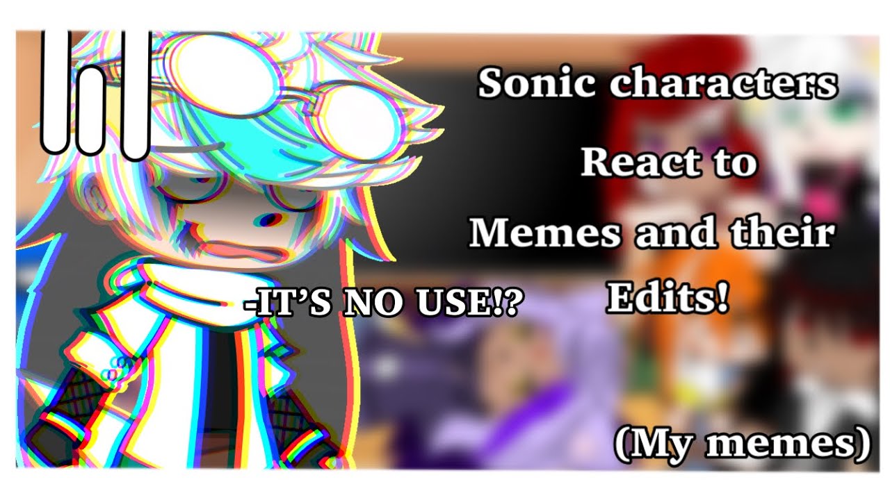Sonic characters react to my memes and their edits!||Read Desc.||🦔💙 ...