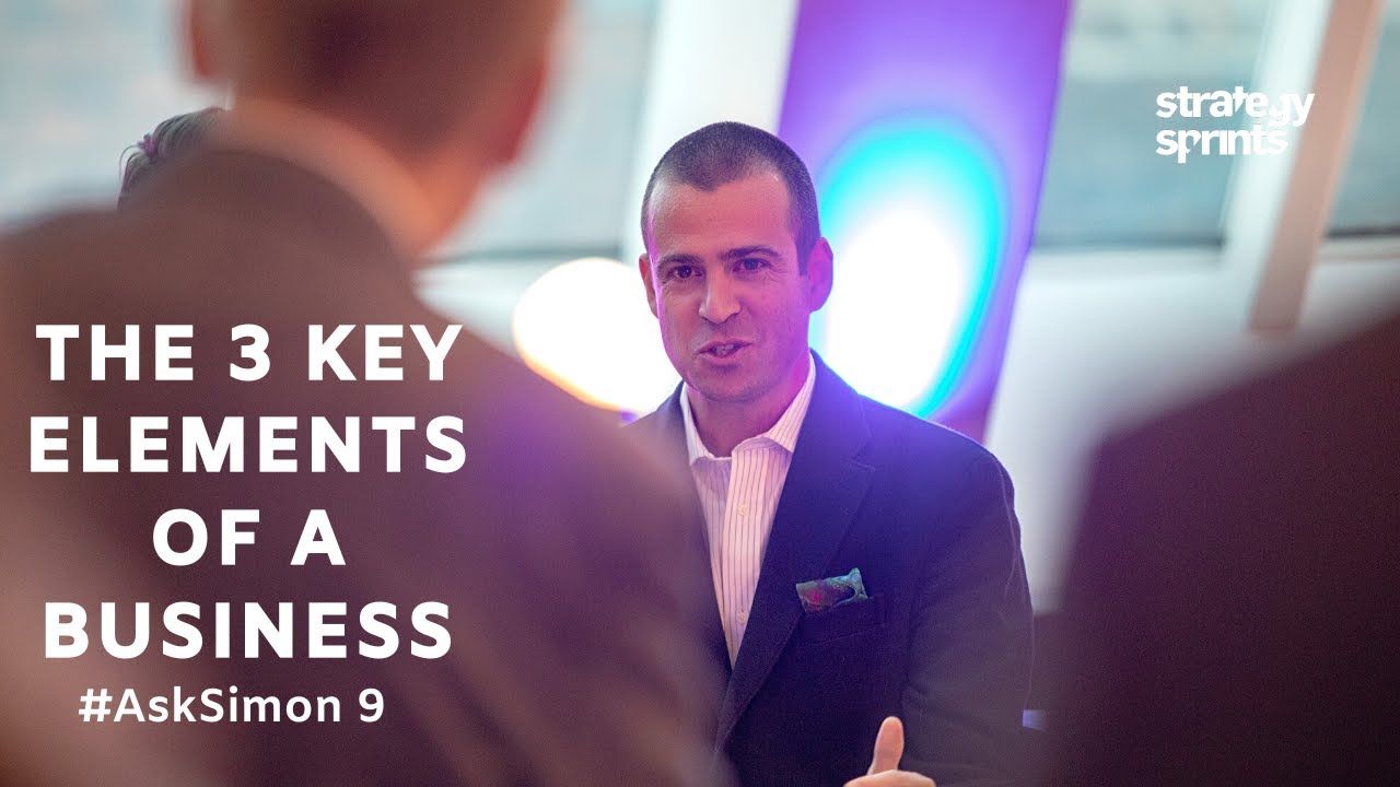 The 3 Key Elements of a Business – Simon Severino | STRATEGY SPRINTS ...